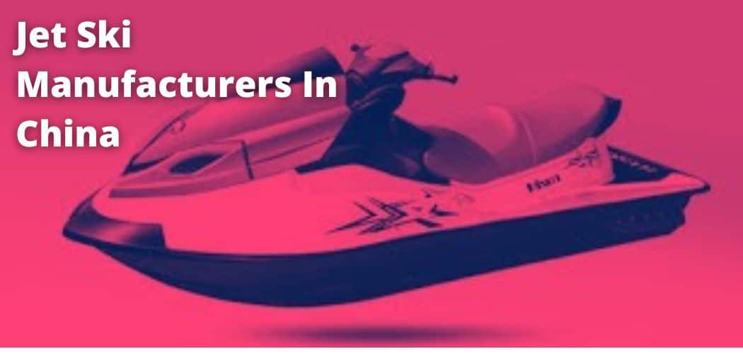 List Of Jet Ski Manufacturers Suppliers In China